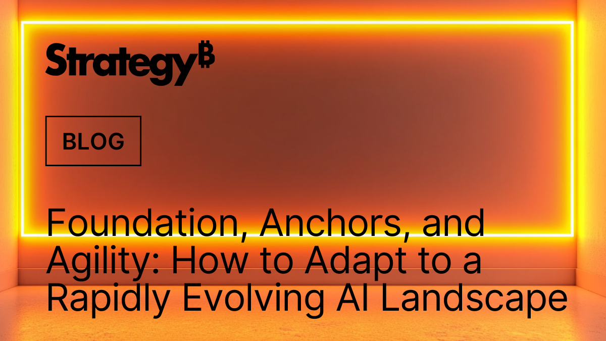 Foundation, Anchors, and Agility: How to Adapt to a Rapidly Evolving AI ...