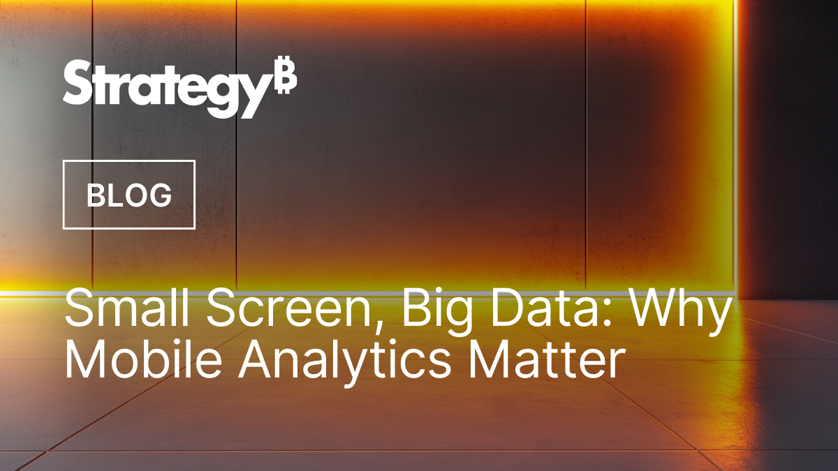 Small Screen, Big Data: Why Mobile Analytics Matter