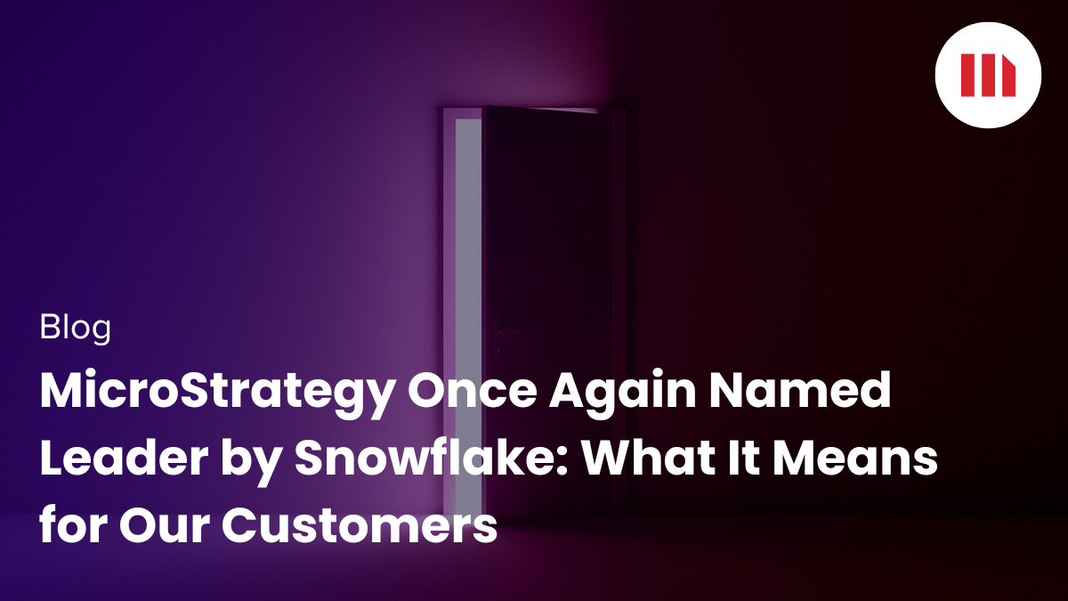 MicroStrategy Once Again Named Leader by Snowflake: What It Means for Our Customers