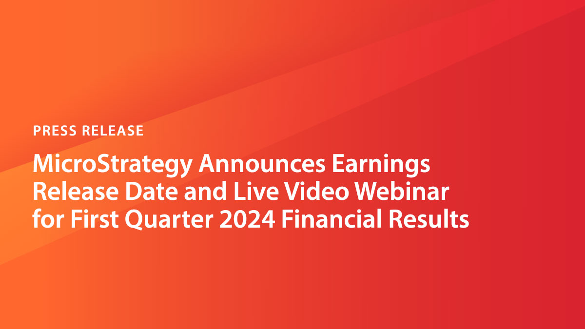 MicroStrategy Announces Earnings Release Date and Live Video Webinar for First Quarter 2024 ...