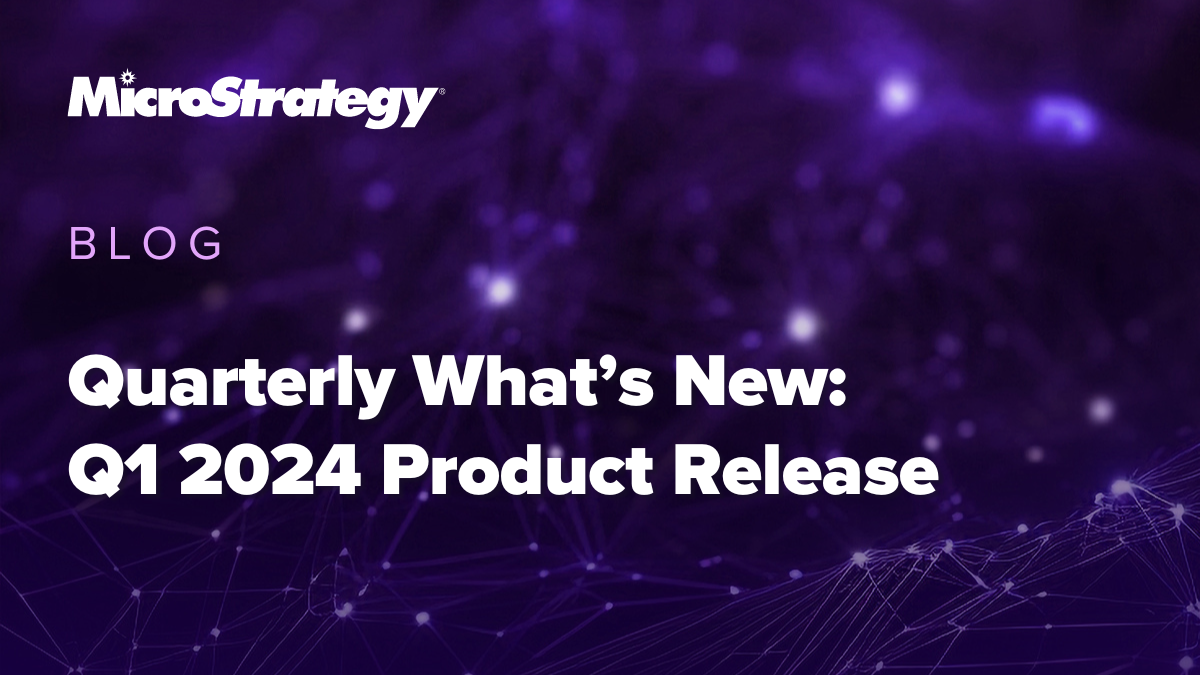 What’s New @ MicroStrategy in Q1 2024