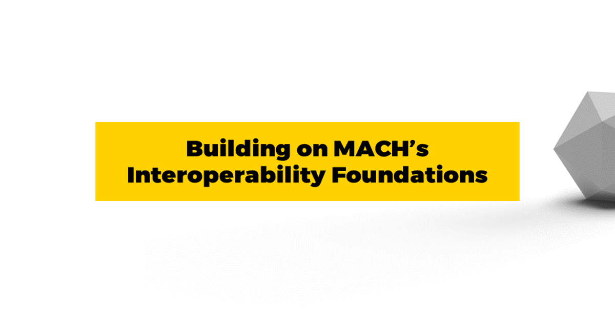 Building on MACH’s Interoperability Foundations | MACH Alliance
