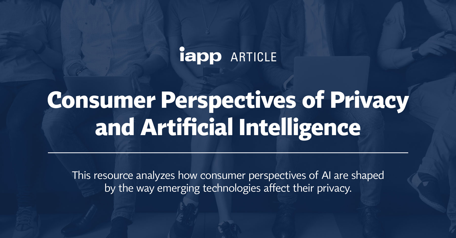 Consumer Perspectives of Privacy and AI | IAPP