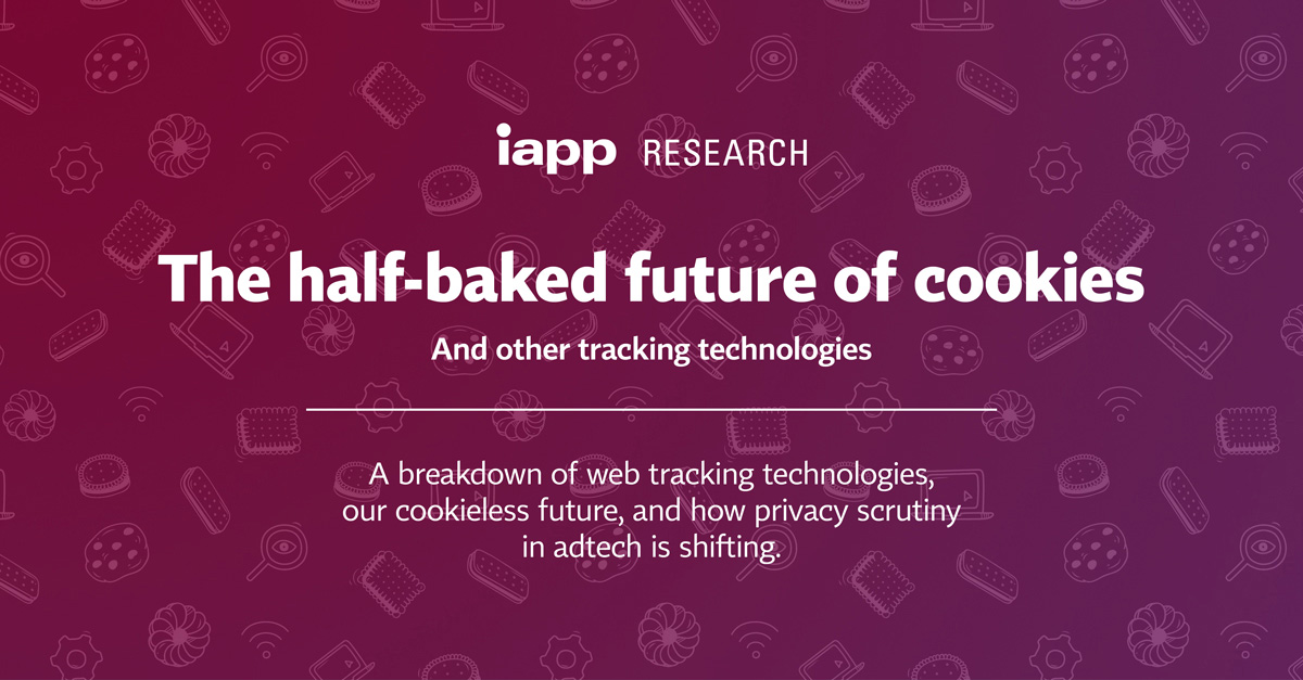 The half-baked future of cookies and other tracking technologies | IAPP