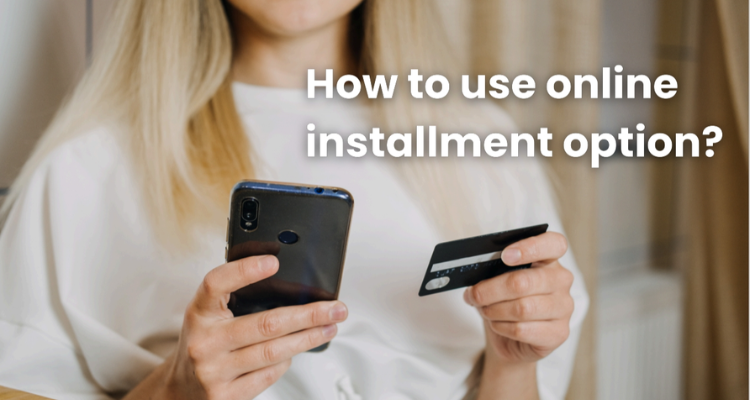How to use online installment option