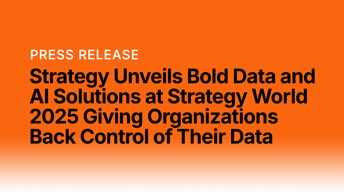 Strategy Unveils Bold Data and AI Solutions at Strategy World 2025 Giving Organizations Back ...