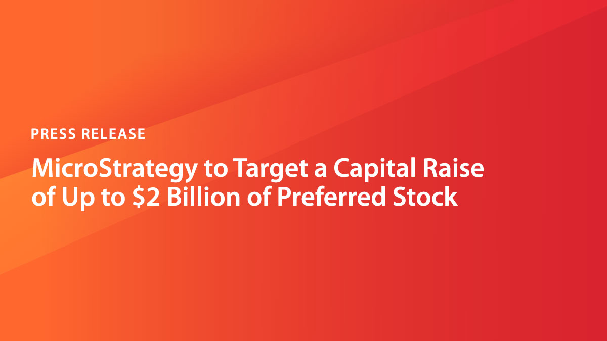 MicroStrategy to Target a Capital Raise of Up to $2 Billion of ... MicroStrategy to Target a Capital Raise of Up to $2 Billion of ...