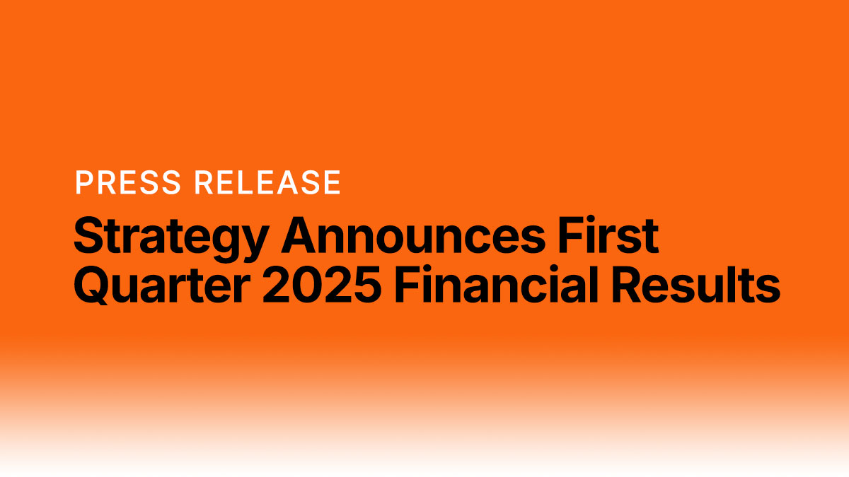 Strategy Announces First Quarter 2025 Financial Results
